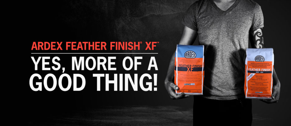 ARDEX FEATHER FINISH XF: Yes, more of a good thing